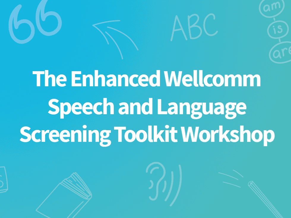 Enhanced Wellcomm Speech and Language Screening Training
